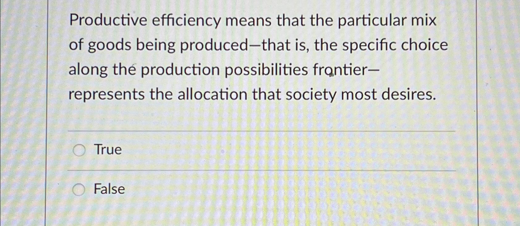 Solved Productive efficiency means that the particular mix | Chegg.com