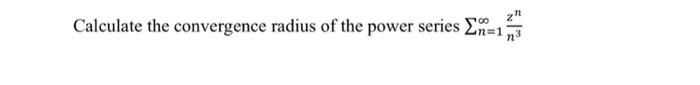 Solved Calculate the convergence radius of the power series | Chegg.com