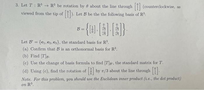 Solved 3. Let T:R3→R3 be rotation by θ about the line | Chegg.com