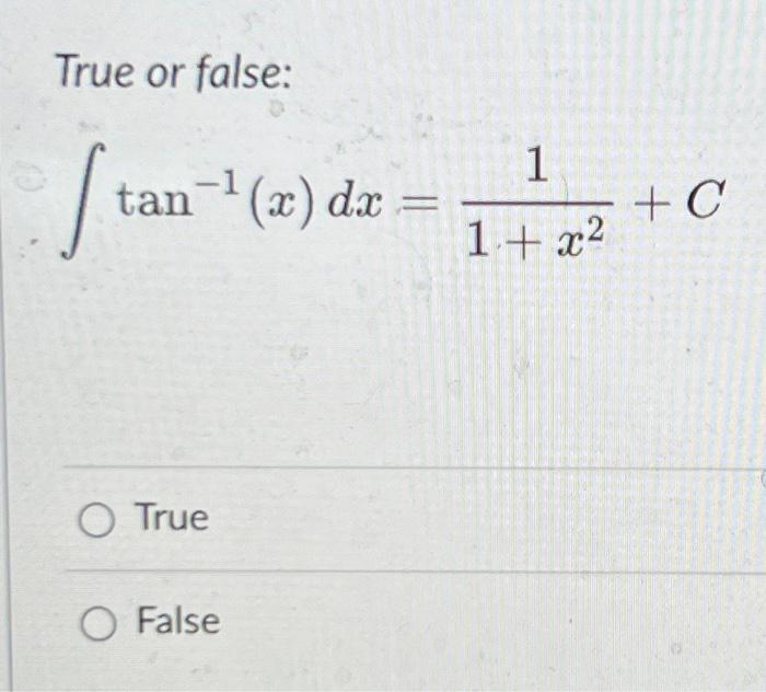 Solved True or false: Stan tan-¹(x) dx C = O True O False 1 | Chegg.com