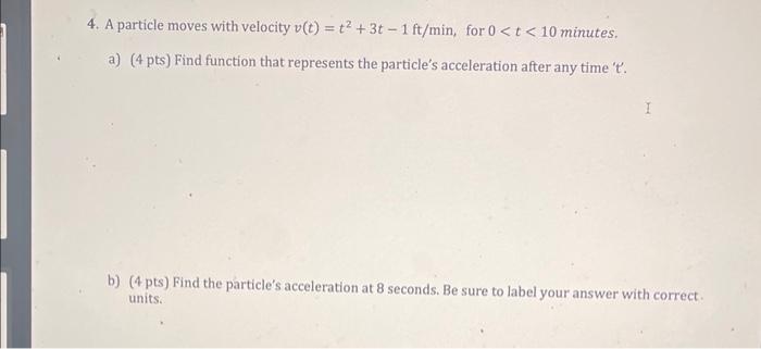 Solved 4. A particle moves with velocity v(t)=t2+3t−1ft/min, | Chegg.com