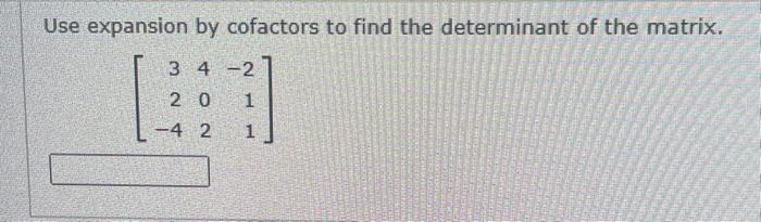 Solved Use expansion by cofactors to find the determinant of | Chegg.com