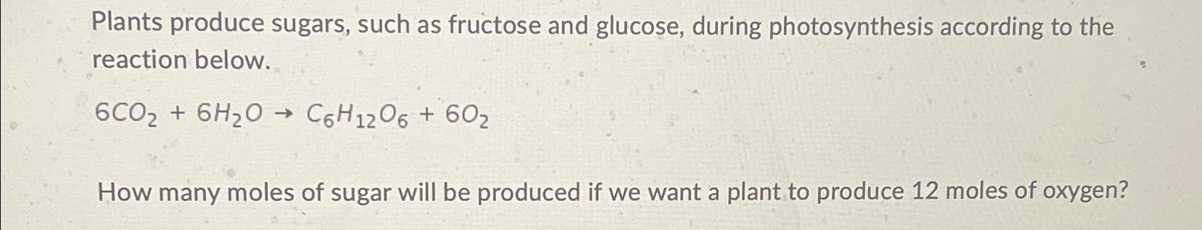Solved Plants produce sugars, such as fructose and glucose, | Chegg.com