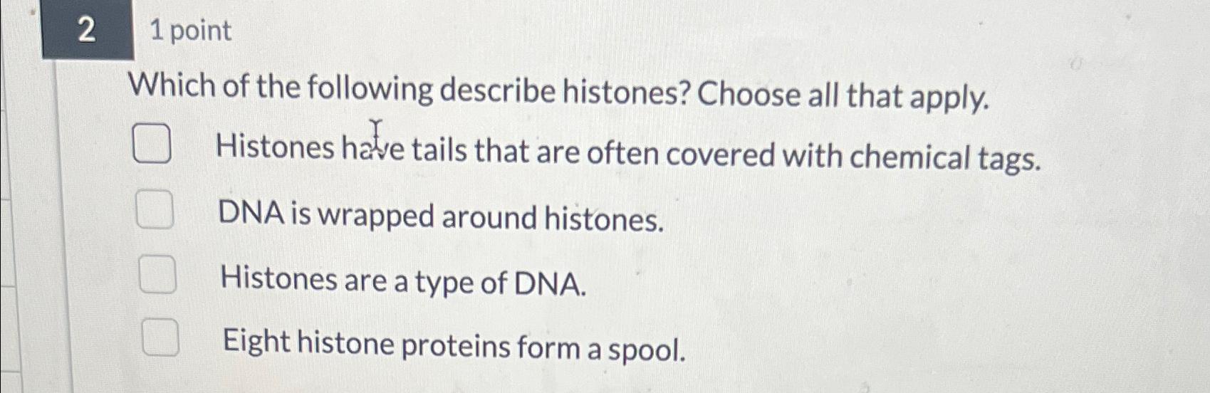 Solved 21 ﻿pointWhich of the following describe histones? | Chegg.com