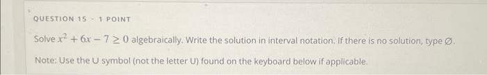 Solved QUESTION 15−1 POINT Solve x2+6x−7≥0 algebraically. | Chegg.com