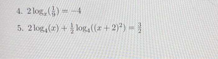 Solved 4. 2 logc() = -4 5. 2 log4(x) + log:((x + 2)2) = { | Chegg.com