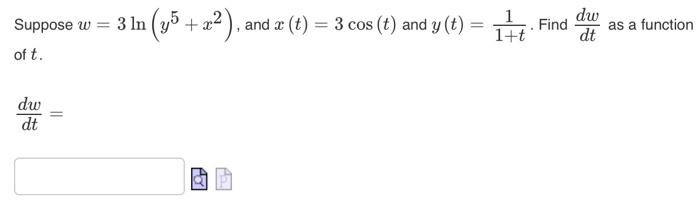 Solved Suppose w=3ln(y5+x2), and x(t)=3cos(t) and y(t)=1+t1. | Chegg.com
