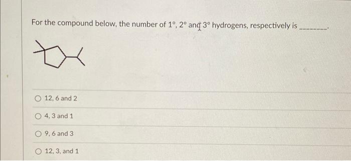 Solved For the compound below, the number of 1∘,2∘ anc 3∘ | Chegg.com