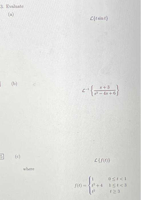Solved (b) L−1{s2−4s+6s+3} (c) L{f(t)} where | Chegg.com