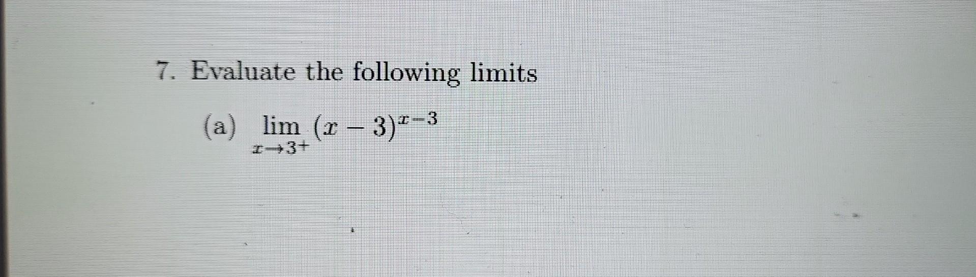 Solved 7. Evaluate the following limits (a) limx→3+(x−3)x−3 | Chegg.com