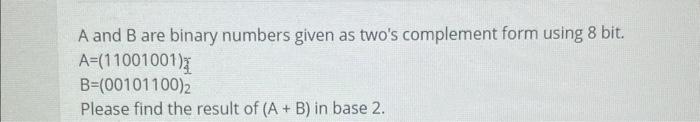 Solved A and B are binary numbers given as two's complement | Chegg.com