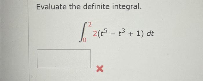 Solved Evaluate the definite integral. ∫022(t5−t3+1)dt | Chegg.com
