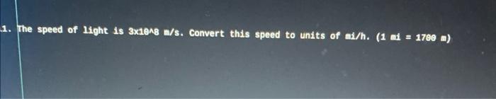 Solved The speed of light is 3×1018 m/s. Convert this speed | Chegg.com