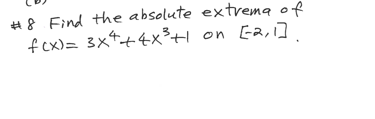 Solved #8 ﻿Find the absolute extrema of f(x)=3x4+4x3+1 ﻿on | Chegg.com