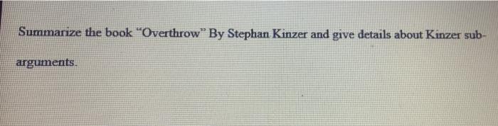 Summarize the book "Overthrow" By Stephan Kinzer and | Chegg.com