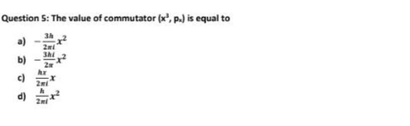 Solved Question 5: The value of commutator (x?, pa) is equal | Chegg.com