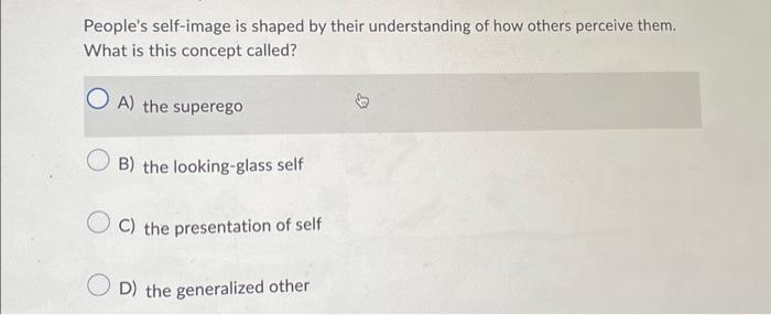 People's self-image is shaped by their understanding | Chegg.com