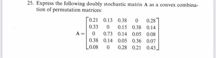 Solved 25. Express the following doubly stochastic matrix A | Chegg.com