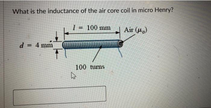 Solved what is the inductance of the air core coil in micro | Chegg.com