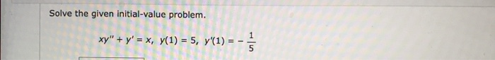 Solved Solve the given initial-value problem. xy" + y' = x, | Chegg.com
