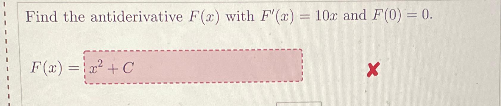 Solved Find the antiderivative F(x) ﻿with F'(x)=10x ﻿and | Chegg.com