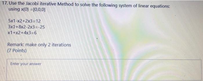 Solved 17. Use the Jacobi iterative Method to solve the | Chegg.com