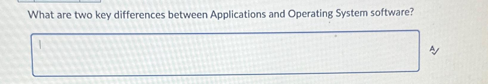 Solved What are two key differences between Applications and | Chegg.com