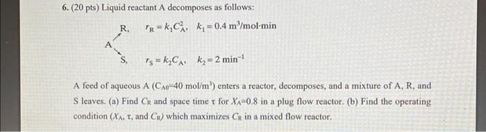 Solved 6. (20 pts) Liquid reactant A decomposes as follows: | Chegg.com