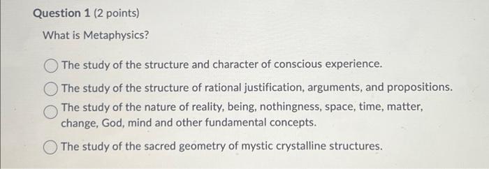 Question 1 (2 points) What is Metaphysics? The study | Chegg.com