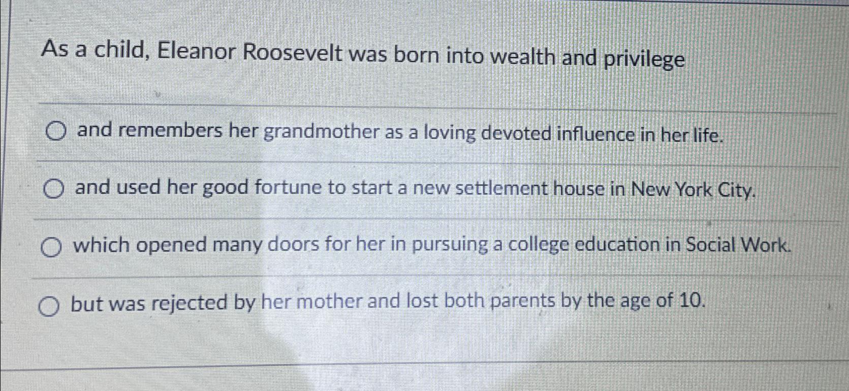 Solved As a child, Eleanor Roosevelt was born into wealth | Chegg.com