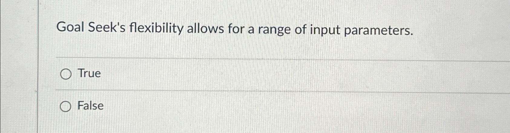 Solved Goal Seek's flexibility allows for a range of input | Chegg.com