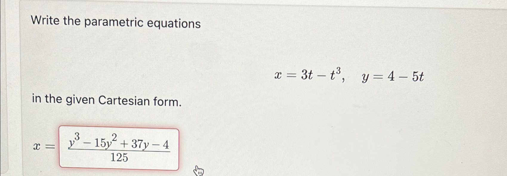 Solved Write the parametric equationsx=3t-t3,y=4-5tin the | Chegg.com
