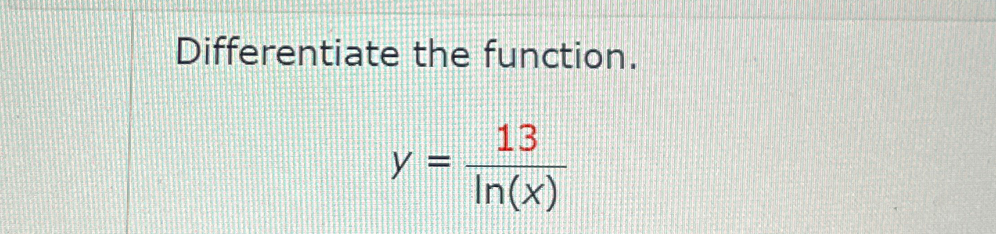 Solved Differentiate the function.y=13ln(x) | Chegg.com