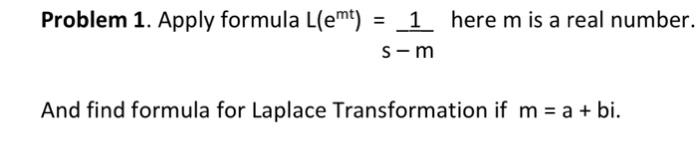 Solved Problem 1. Apply formula L(emt)=s−m1 here m is a real | Chegg.com