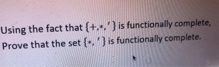Solved Using the fact that {+,∗,′} is functionally complete, | Chegg.com