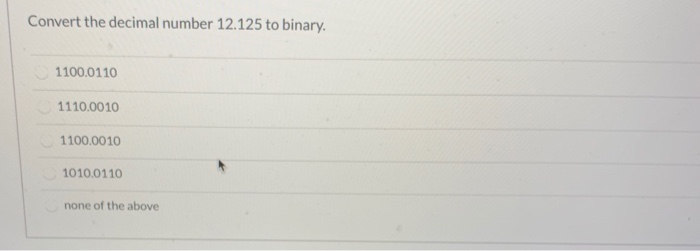 Solved Convert the decimal number 12.125 to binary. | Chegg.com