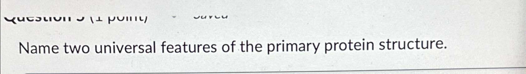 Solved Name two universal features of the primary protein | Chegg.com