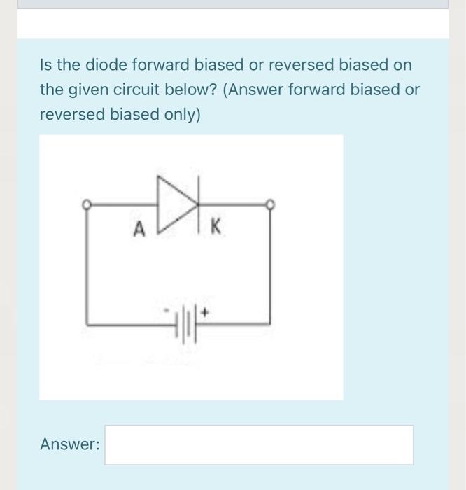 Solved Is the diode forward biased or reversed biased on the | Chegg.com