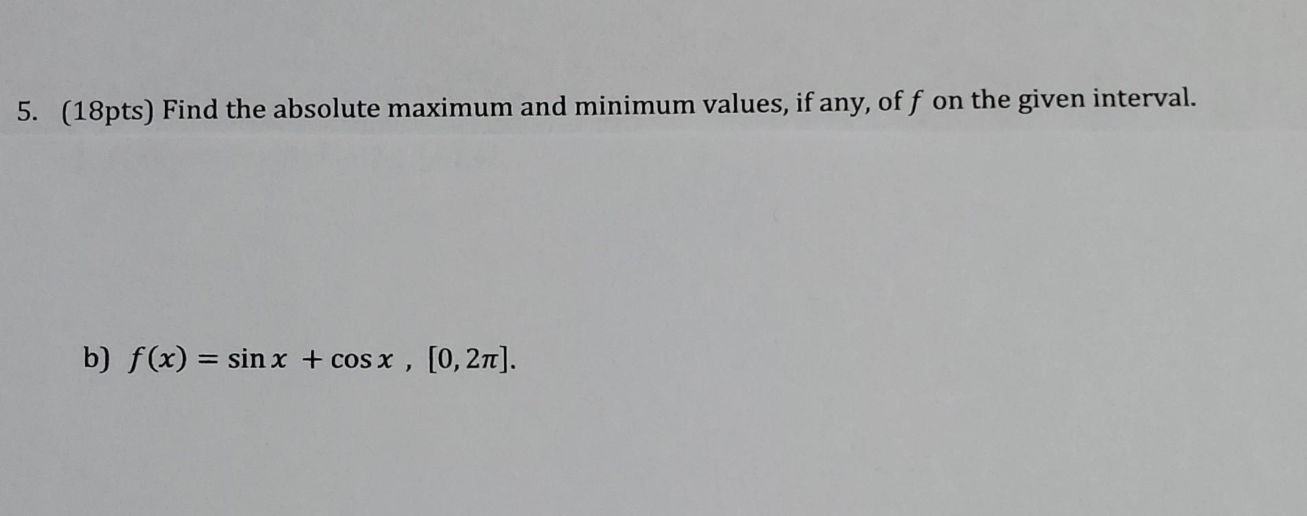 Solved 5. (18pts) Find the absolute maximum and minimum | Chegg.com
