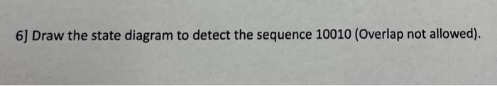 Solved Draw the state diagram to detect the sequence 10010 | Chegg.com