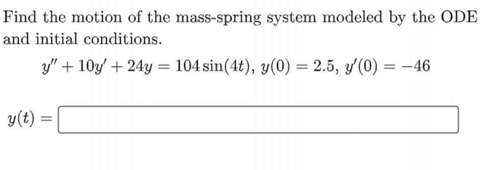 Solved Find the motion of the mass-spring system modeled by | Chegg.com