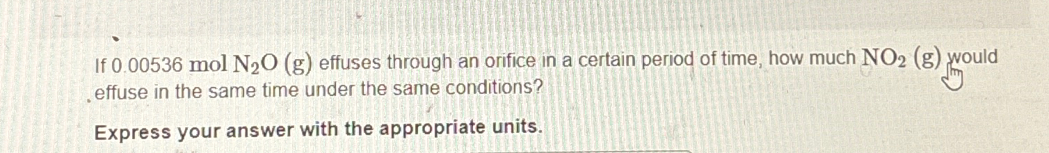 Solved If 0.00536molN2O(g) ﻿effuses through an orifice in a | Chegg.com