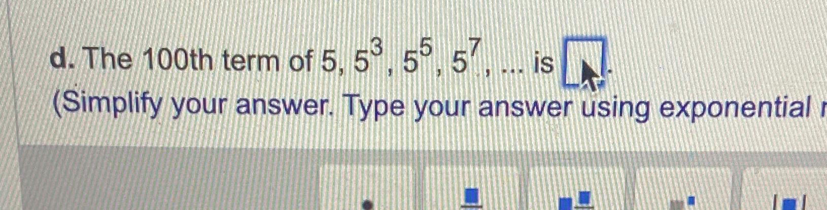 Solved d. ﻿The 100 ﻿th term of 5,53,55,57,dots is (Simplify | Chegg.com