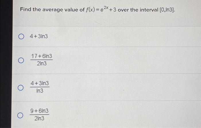 Solved Find the average value of f(x)=e2x+3 over the | Chegg.com