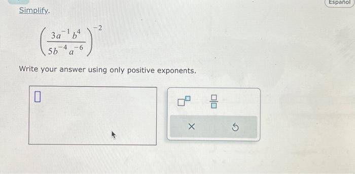 Solved Simplify. (5b−4a−63a−1b4)−2 Write your answer using | Chegg.com