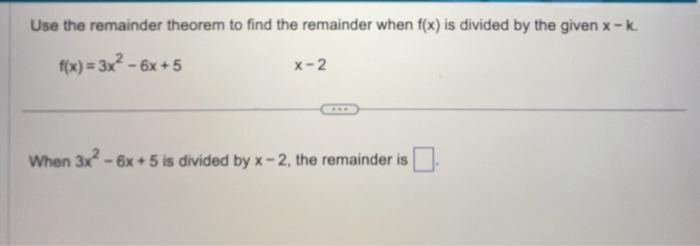 Solved Use the remainder theorem to find the remainder when | Chegg.com