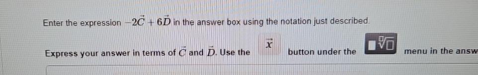 Solved Enter the expression -2vec(C)+6vec(D) ﻿in the answer | Chegg.com