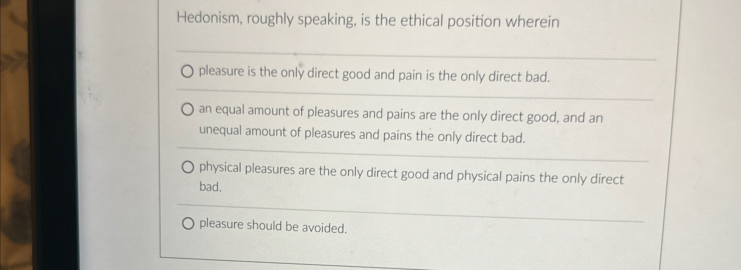 Solved Hedonism, roughly speaking, is the ethical position | Chegg.com