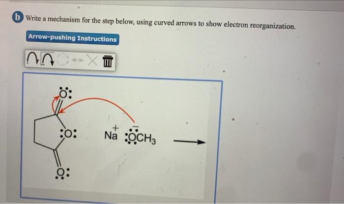 b Write a mechanism for the step below, using curved | Chegg.com