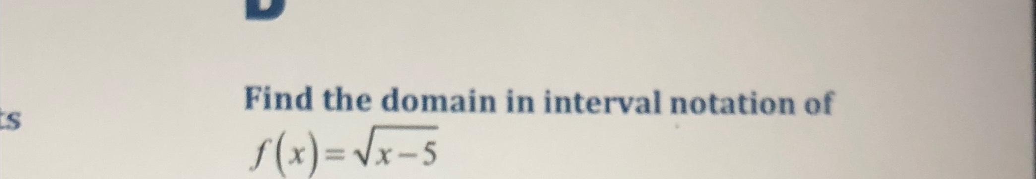 Solved Find the domain in interval notation of f(x)=x-52 | Chegg.com
